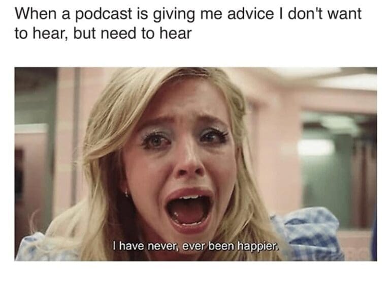 Podcast Memes: 32 Memes To Help You Avoid Your Own Thoughts