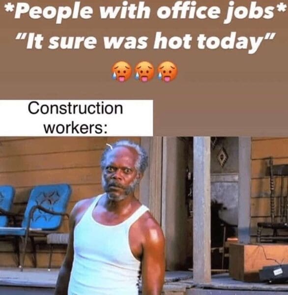 40 Funny Construction Worker Memes That Won't Pass A Clean Test