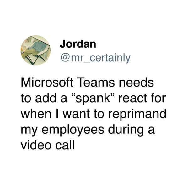 30 Microsoft Teams Memes Tweets For Anyone Forced To Use It 30 Microsoft Teams Memes Tweets For Anyone Forced To Use It