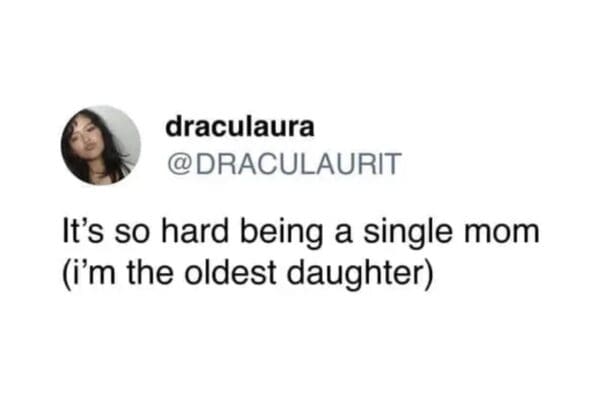 30 Eldest Daughter Memes For The Unpaid Third Parent Of The House